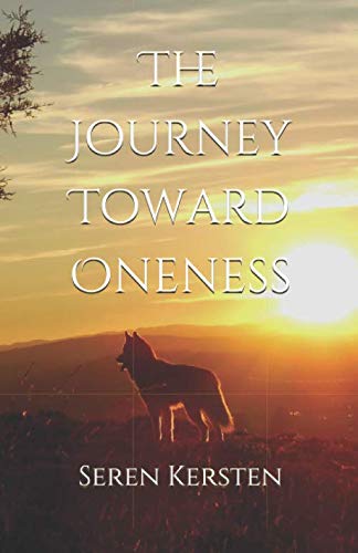 The Journey Toward Oneness: Kersten, Seren Eve, Kersten, Will ...