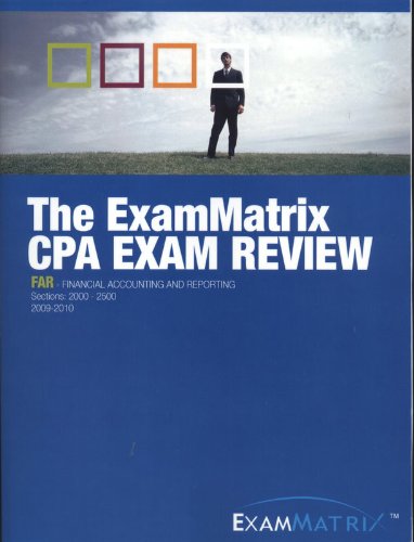 The ExamMatrix CPA Exam Review - FAR Sections 2000-2500 Year 2009/2010 ...