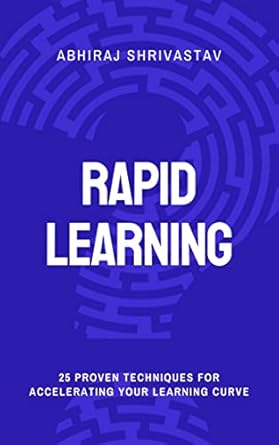 Rapid Learning: 25 Proven Techniques for Accelerating Your Learning ...