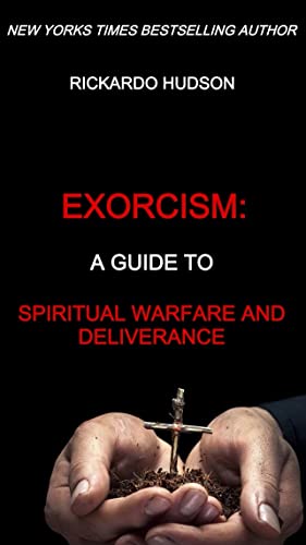 Exorcism: A Guide to Spiritual Warfare and Deliverance eBook : Hudson ...