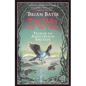 The Way of Wyrd: Tales of an Anglo-Saxon Sorcerer: Bates, Brian, Bates ...