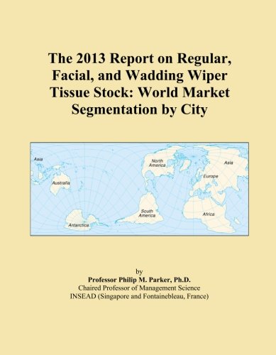 The 2013 Report on Regular, Facial, and Wadding Wiper Tissue Stock ...