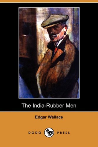 The India-Rubber Men (Dodo Press): Wallace, Edgar: 9781409975687 ...