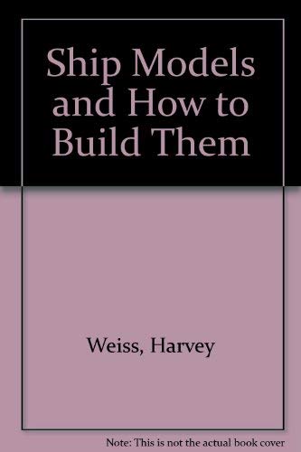 Ship Models and How to Build Them: Weiss, Harvey: 9780690732702: Amazon ...