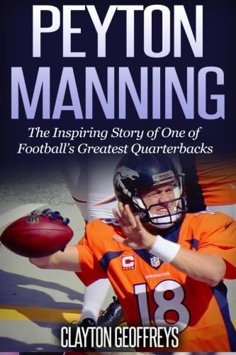 Amazon.com: Peyton Manning: The Inspiring Story of One of Football's ...