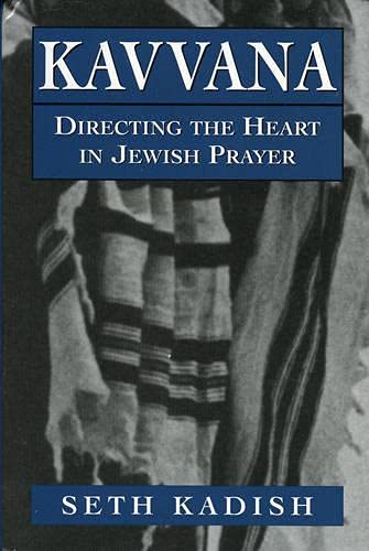 Kavvana: Directing the Heart in Jewish Prayer: Kadish, Seth ...