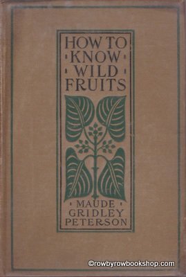 How to Know Wild Fruits: A Guide to Plants When Not In Flower by: Maude ...