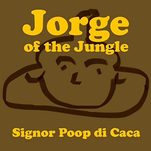 Amazon MusicでSignor Poop Di CacaのJorge of the Jungleを再生する