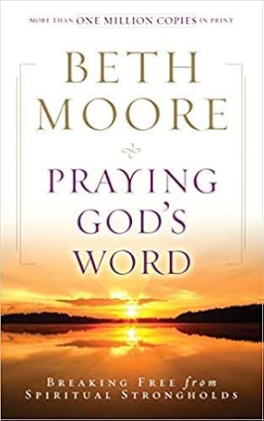 [By Beth Moore ] Praying God's Word: Breaking Free from Spiritual ...