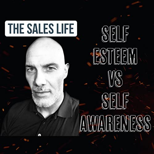 The Difference Between Self Esteem Self Awareness S 5 Ep 10 THE SALES LIFE With MARSH the-difference-between-self-esteem-self-awareness-s-5-ep-10-the-sales-life-with-marsh