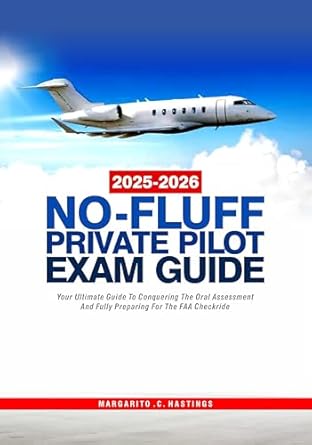 2025 – 2026 NO-FLUFF PRIVATE PILOT EXAM GUIDE: Your Ultimate Guide To Conquering The Oral ...