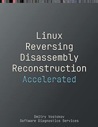 Accelerated Linux Disassembly, Reconstruction and Reversing: Training Course Transcript and GDB ...
