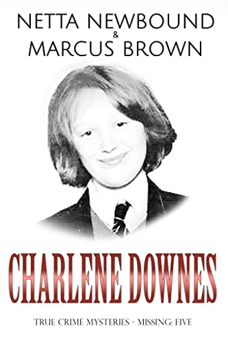 Charlene Downes: True Crime Mysteries - Missing eBook : Marcus Brown ...