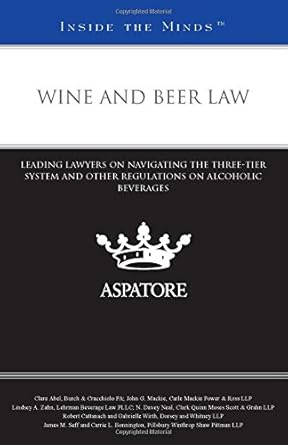 Wine and Beer Law: Leading Lawyers on Navigating the Three-Tier System ...