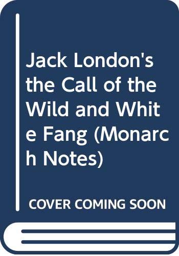 Jack London's the Call of the Wild and White Fang (Monarch Notes ...