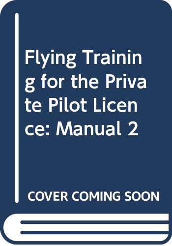 Flying Training for the Private Pilot Student Manual/Part 2: R.D ...