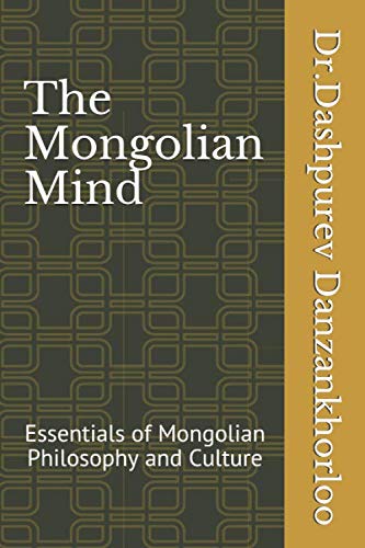 The Mongolian Mind: Mongolian philosophy and traditional society (Dr. Dashpurev): Danzankhorloo ...