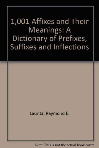 1,001 Affixes and Their Meanings: A Dictionary of Prefixes, Suffixes ...