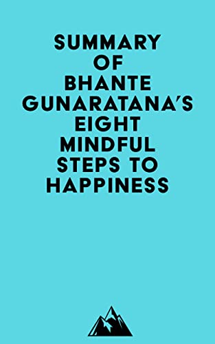 Summary of Bhante Gunaratana's Eight Mindful Steps to Happiness ...
