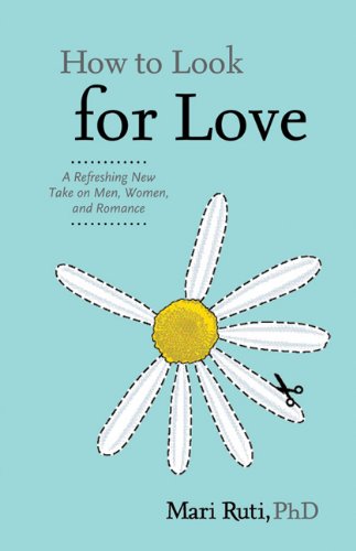 How to Look for Love: A Refreshing New Take on Men, Women, and Romance ...