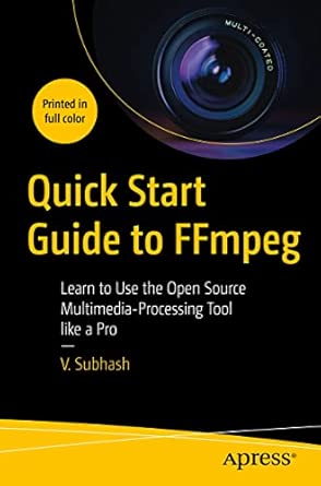 Quick Start Guide to Ffmpeg: Learn to Use the Open Source Multimedia ...