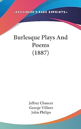 Burlesque Plays And Poems (1887): Chaucer, Jeffrey, Villiers, George ...