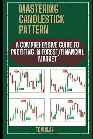 MASTERING CANDLESTICK PATTERNS: A COMPREHENSIVE GUIDE TO PROFITING IN FOREST/FINANCIAL MARKET ...