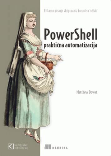 PowerShell, praktična automatizacija: Dowst, Matthew: 9788673105901: Amazon.com: Books
