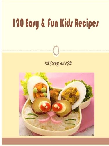 120 Easy & Fun Kids Recipes - Kindle edition by Allen, Sherry ...