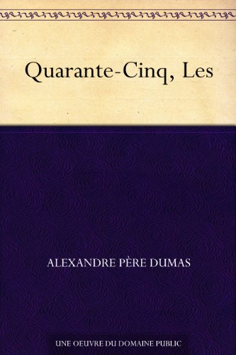 Quarante-Cinq, Les (French Edition) eBook : Dumas, lexandre Père ...