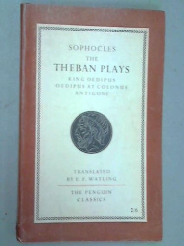 The Theban Plays-King Oedipus, Oedipus at Colonus, Antigone: E.F ...