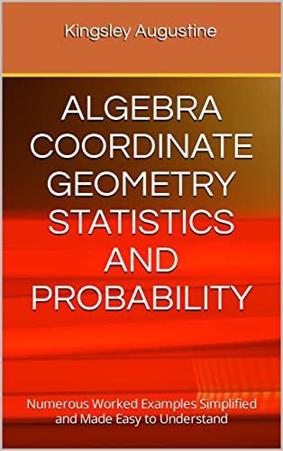 Algebra Coordinate Geometry Statistics and Probability: Numerous Worked ...
