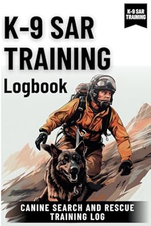 K-9 SAR Training Logbook - Canine Search and Rescue Training Log: Trails Explored, Lives Saved ...