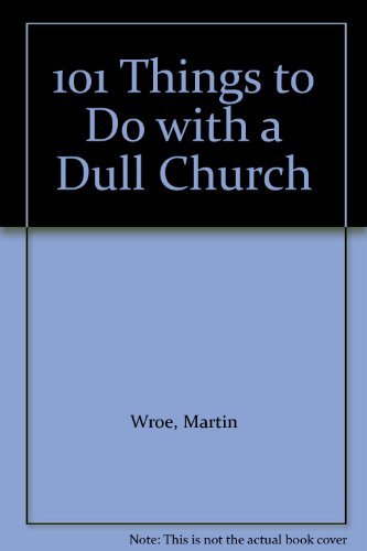 101 Things to Do with a Dull Church: Martin Wroe: 9780854764723: Amazon ...