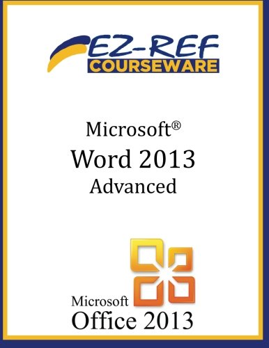 Microsoft Word 2013 - Advanced: (Student Manual): Courseware, EZ-Ref ...