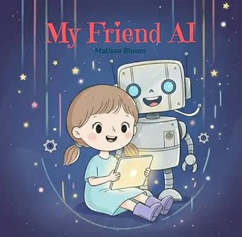Amazon.com: My Friend AI: A Journey into Artificial Intelligence for ...