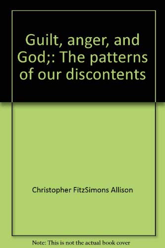 Guilt, anger, and God;: The patterns of our discontents: Allison ...