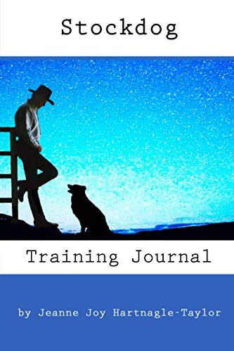 The Stockdog Training Journal: Hartnagle-Taylor, Jeanne Joy ...