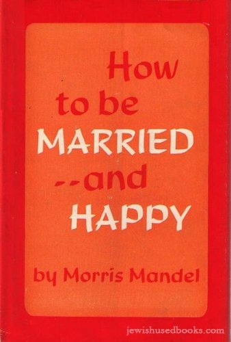 How to be married-and happy: Mandel, Morris: Amazon.com: Books