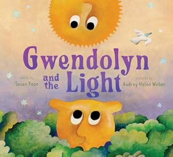 Gwendolyn and the Light: A Picture Book: Yoon, Susan, Weber, Audrey ...