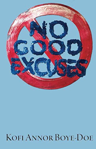 No Good Excuses: Boye-Doe, Kofi Annor: 9781705579664: Amazon.com: Books