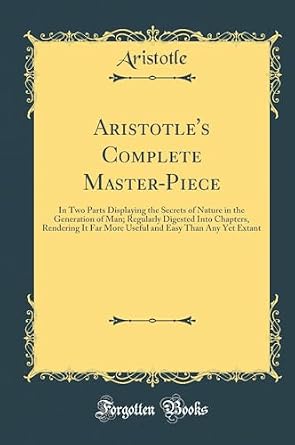 Aristotle's Complete Master-Piece: In Two Parts Displaying the Secrets ...