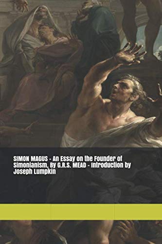 SIMON MAGUS - An Essay on the Founder of Simonianism, By G.R.S. MEAD ...