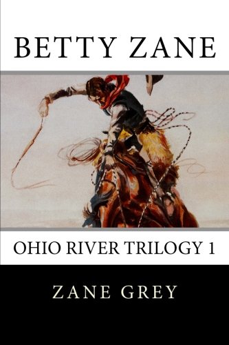 Betty Zane (Ohio River Trilogy 1): Grey, Zane: 9781480189485: Amazon ...