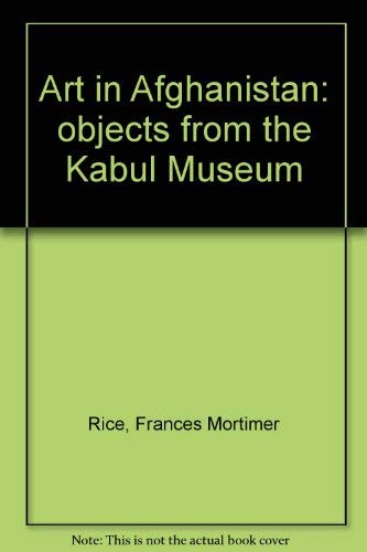 Art in Afghanistan: objects from the Kabul Museum: Rice, Frances ...