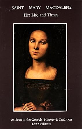 Saint Mary Magdalene: Her Life and Times, As Seen in the Gospels ...