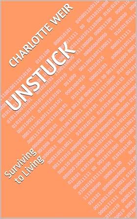 Unstuck: Surviving to Living eBook : Weir, Charlotte: Amazon.co.uk: Books