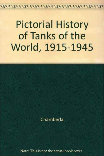 Pictorial History of Tanks of the World, 1915-1945: Chamberla ...