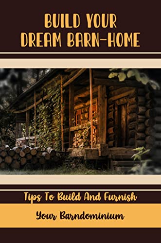 Amazon.com: Build Your Dream Barn-Home: Tips To Build And Furnish Your ...