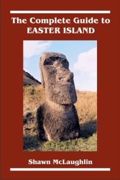 The Complete Guide to Easter Island: McLaughlin, Shawn: 9781880636251 ...